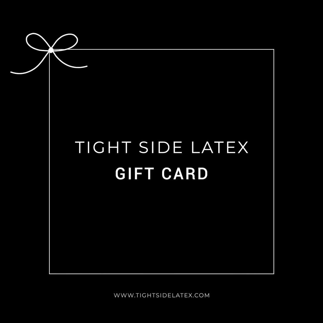 TIGHT SIDE LATEX GIFT CARD – Tight Side Latex
